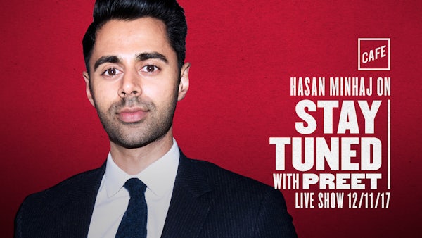 STAY TUNED: Live with Hasan Minhaj – CAFE