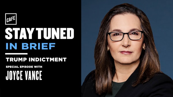 In Brief: Trump Indicted, An Emergency Pod (with Joyce Vance) - CAFE
