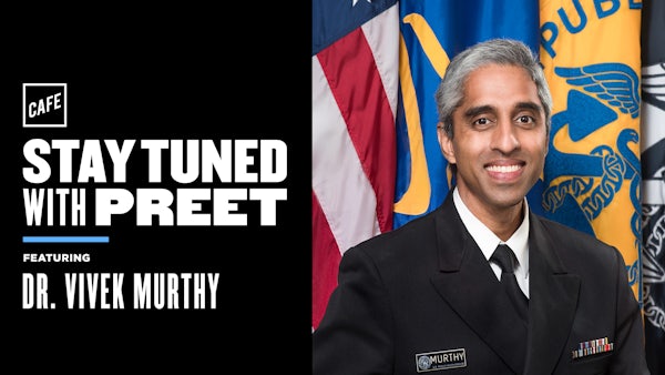 State of Our Health (with Surgeon General Vivek Murthy) - CAFE
